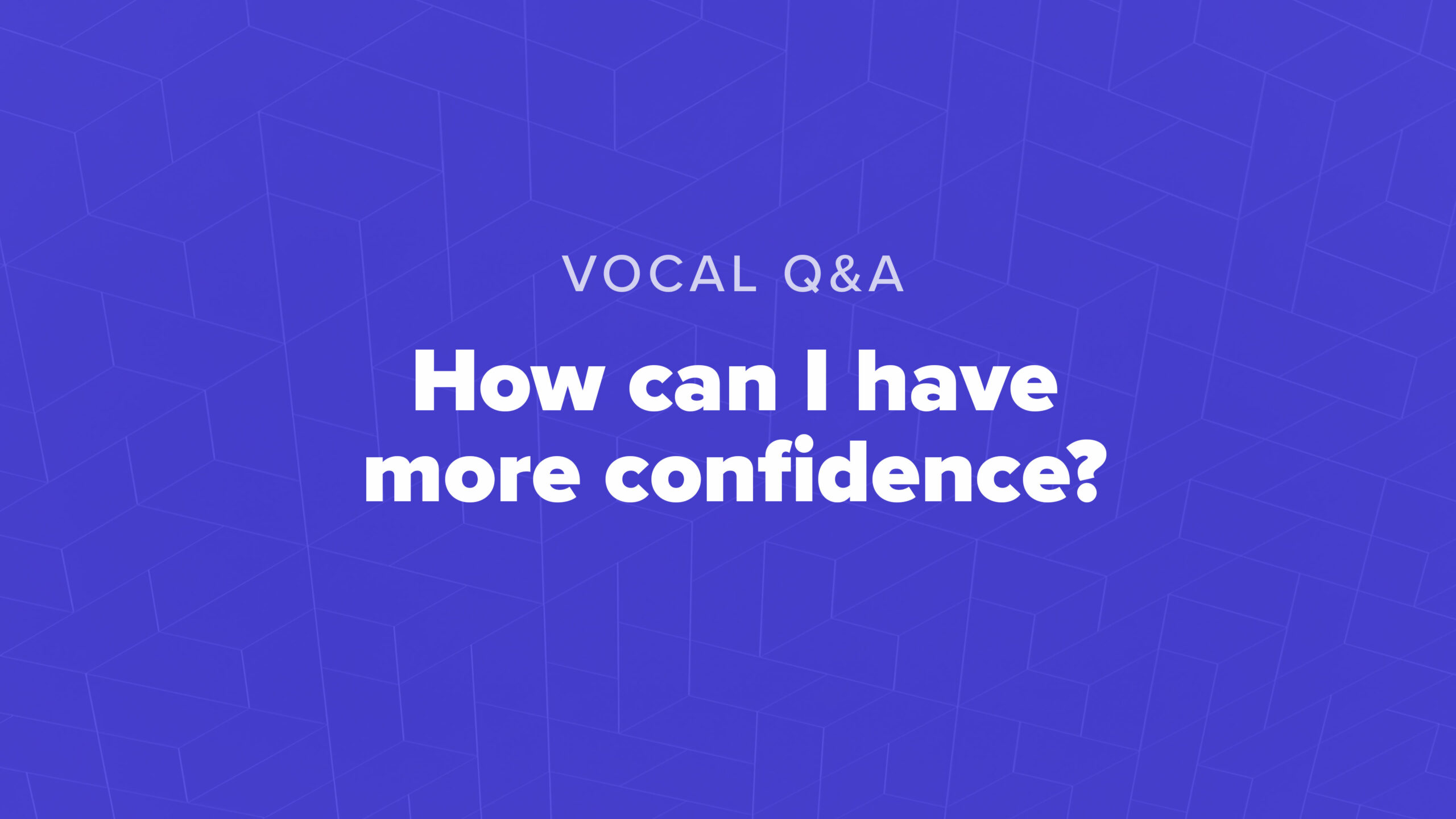 How can I have more confidence? - Vocal Q&A - Worship Vocalist