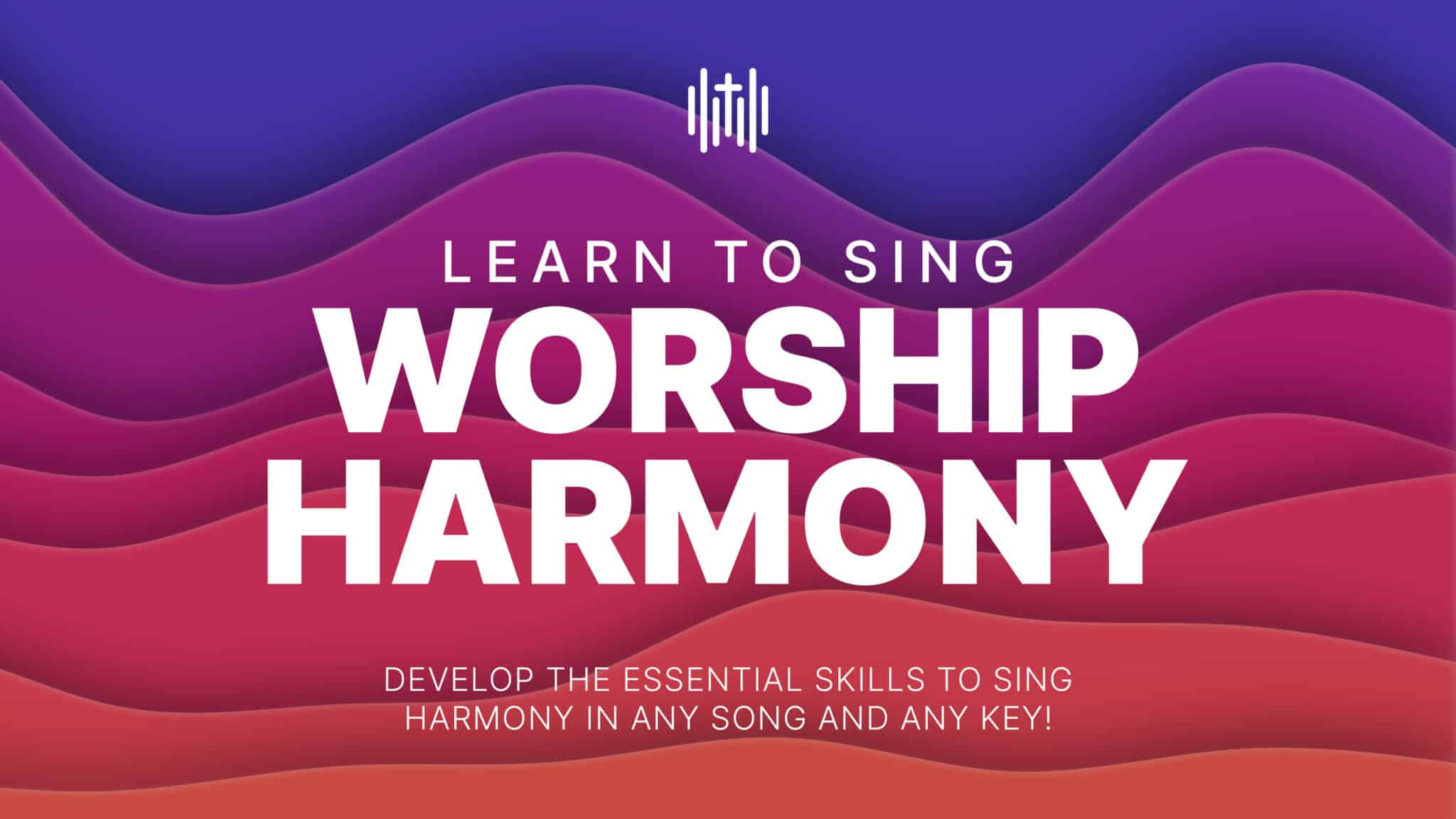 Learn to Sing Worship Harmony - Worship Vocalist